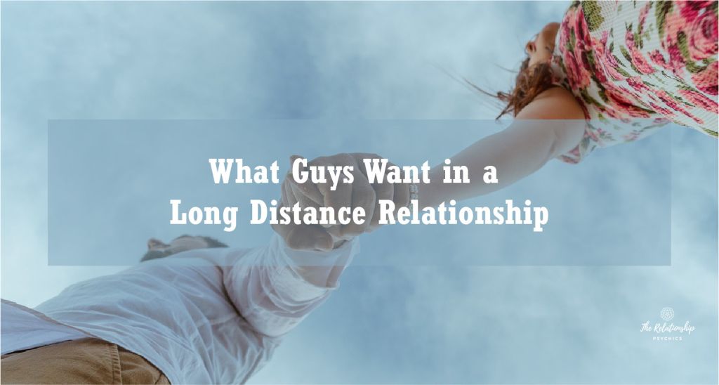 What Guys Want in a Long-Distance Relationship